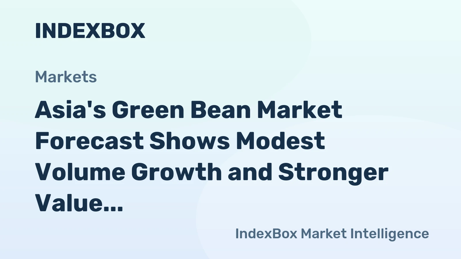 Asia's Green Bean Market Forecast Shows Modest Volume Growth and Stronger Value Gains
