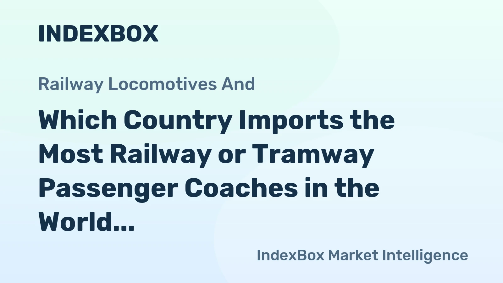 Which Country Imports the Most Railway or Tramway Passenger Coaches in the World?