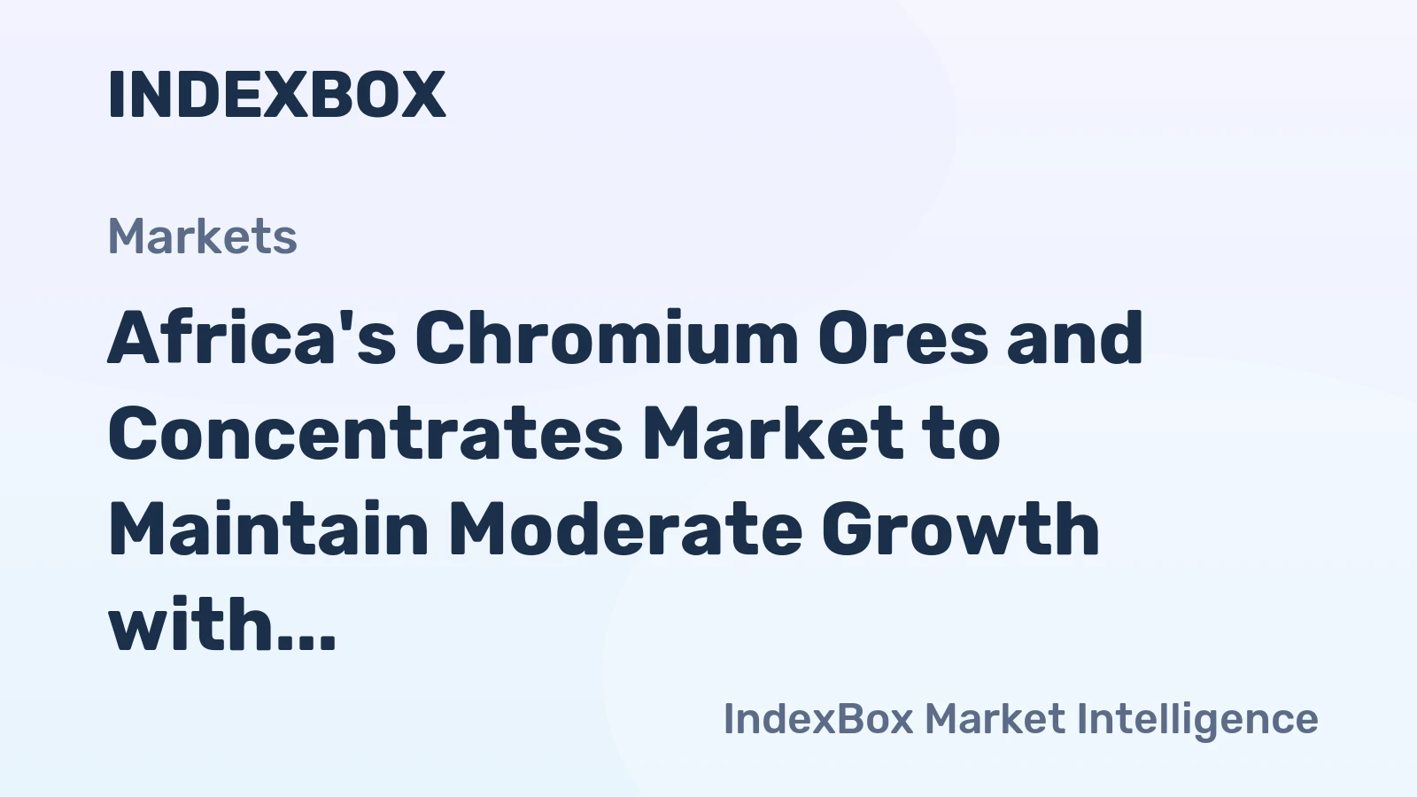 Africa's Chromium Ores and Concentrates Market to Maintain Moderate Growth with CAGR of +0.3%