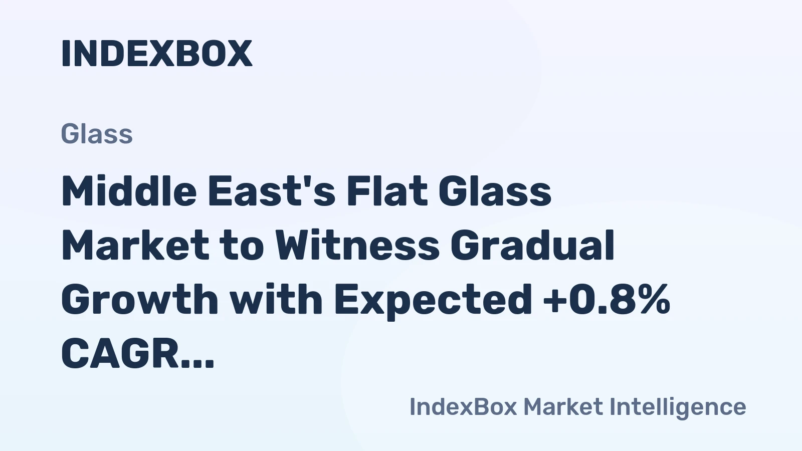 Middle East's Flat Glass Market to Witness Gradual Growth with Expected +0.8% CAGR by 2035