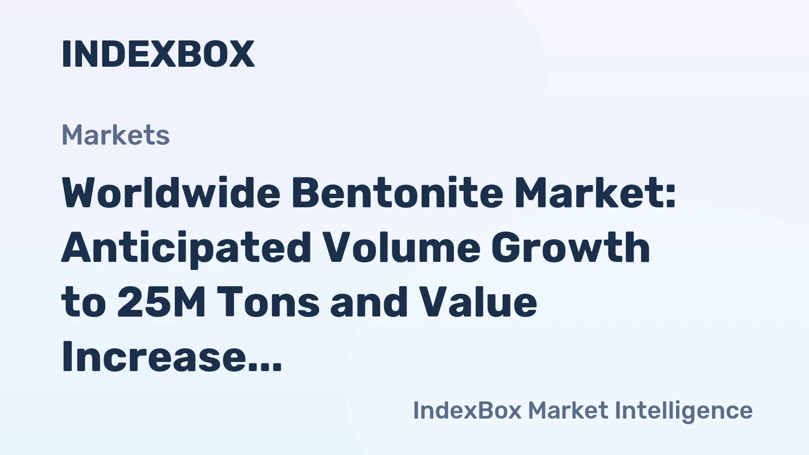 Worldwide Bentonite Market: Anticipated Volume Growth to 25M Tons and Value Increase to $6.2B by 2035