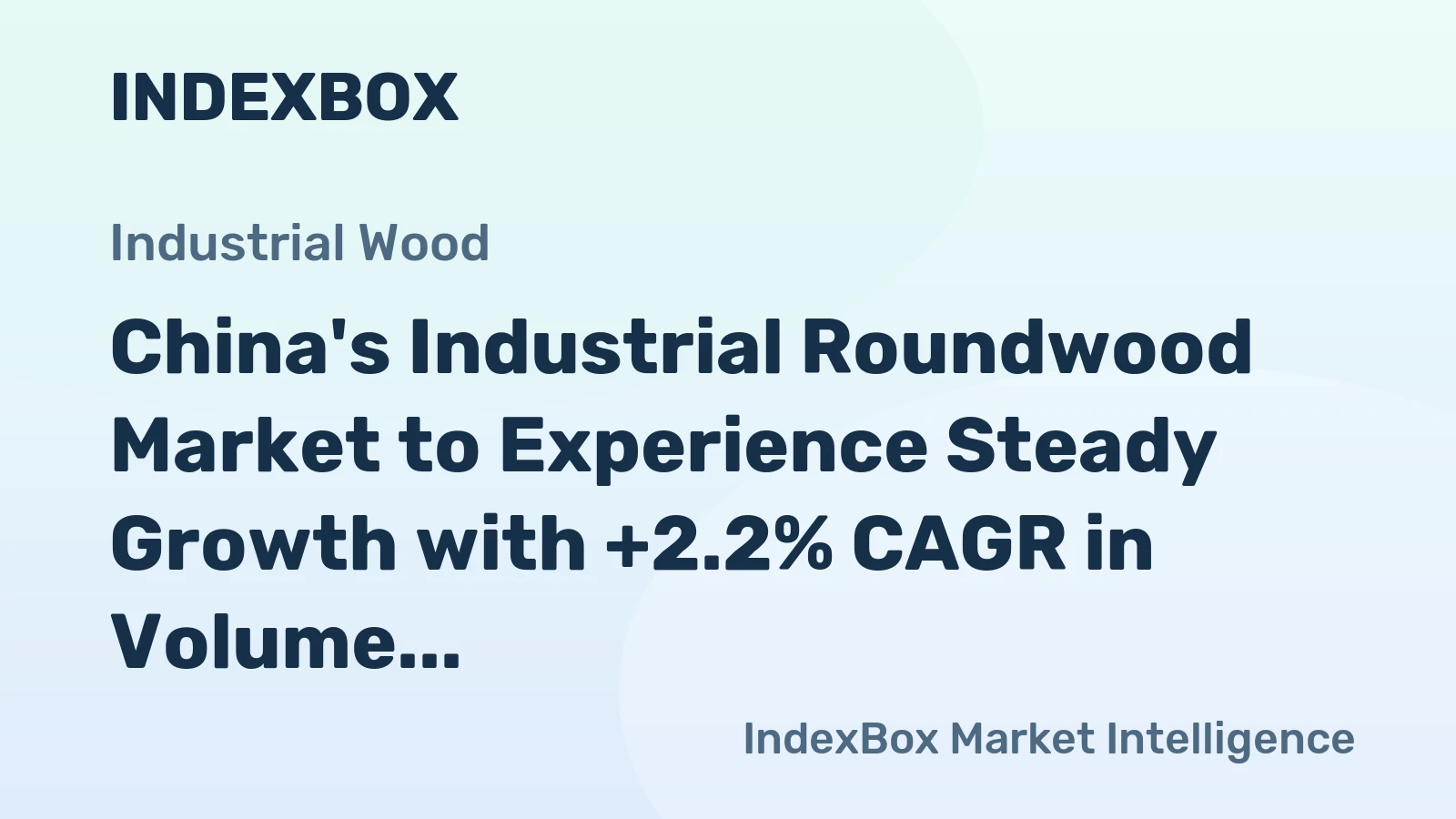 China's Industrial Roundwood Market to Experience Steady Growth with +2.2% CAGR in Volume and +5.3% CAGR in Value from 2024 to 2035