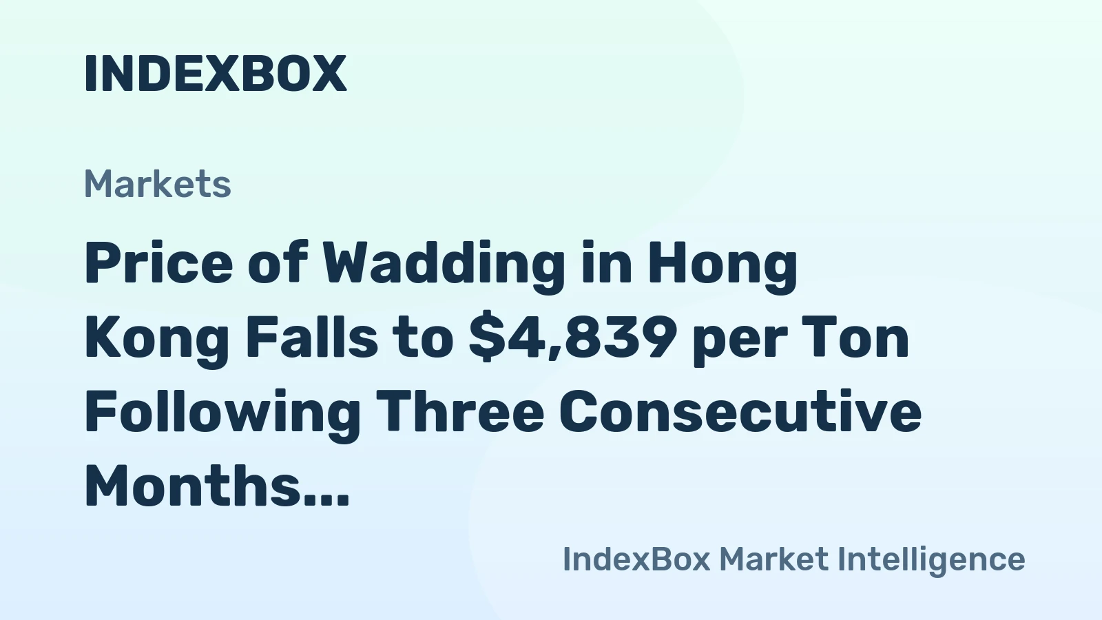 Price of Wadding in Hong Kong Falls to $4,839 per Ton Following Three Consecutive Months of Decline