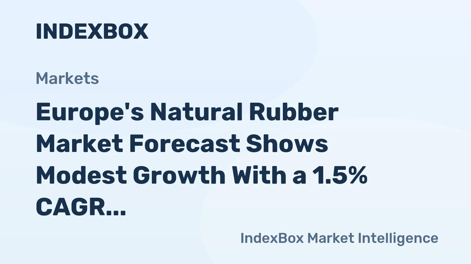 Europe's Natural Rubber Market Forecast Shows Modest Growth With a 1.5% CAGR in Value