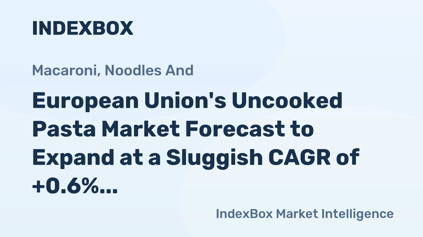 European Union's Uncooked Pasta Market Forecast to Expand at a Sluggish CAGR of +0.6% Through 2035