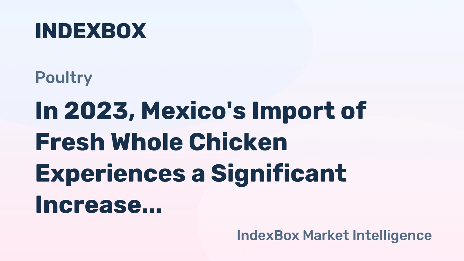 In 2023, Mexico's Import of Fresh Whole Chicken Experiences a Significant Increase, Reaching $3.4 Million