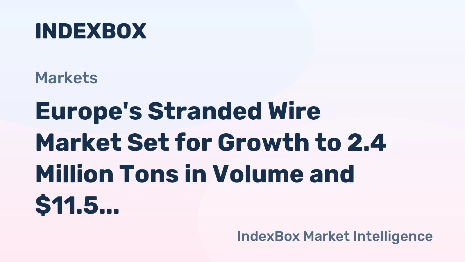 Europe's Stranded Wire Market Set for Growth to 2.4 Million Tons in Volume and $11.5 Billion in Value