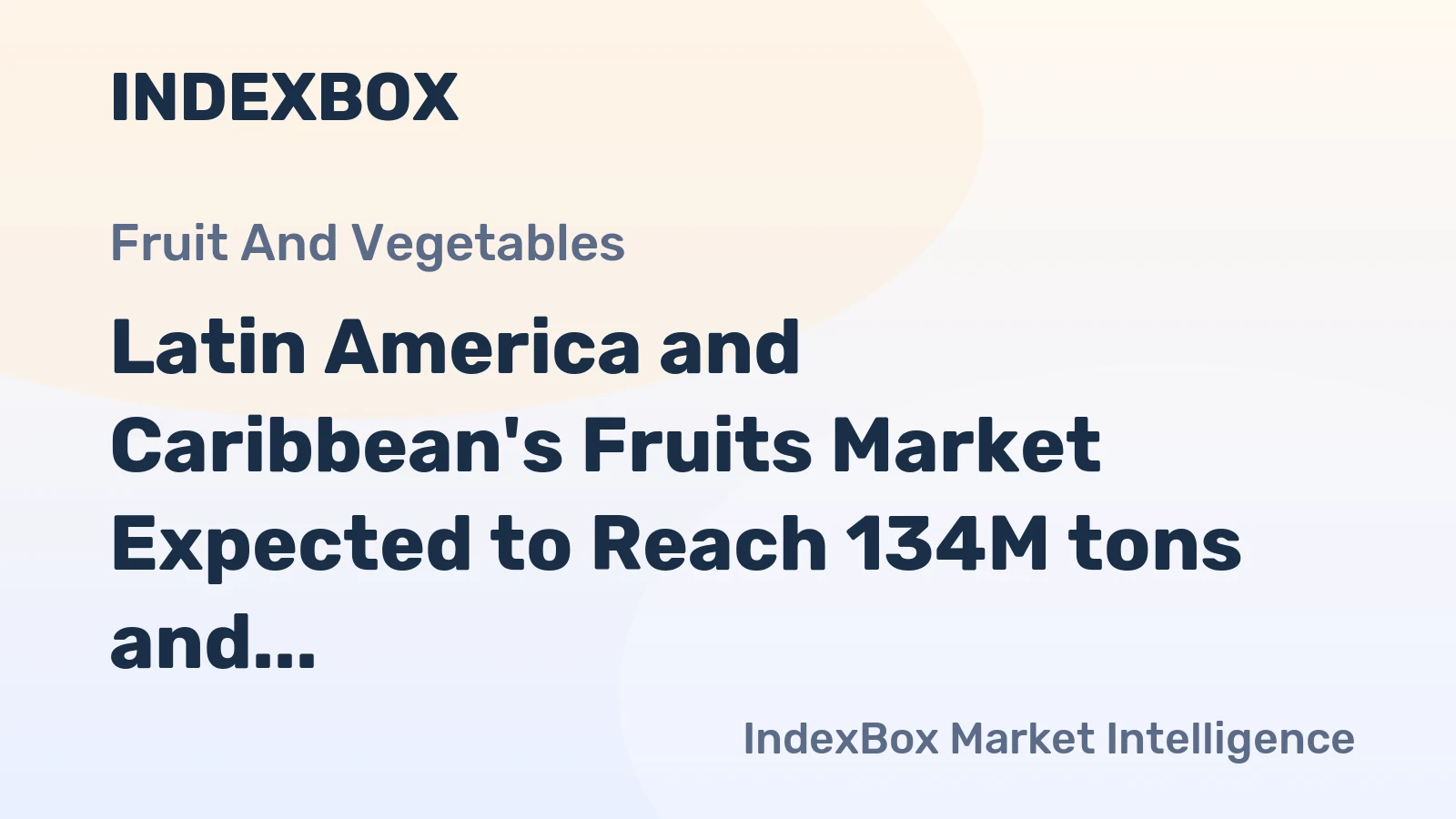 Latin America and Caribbean's Fruits Market Expected to Reach 134M tons and $155B by 2035, Driven by Increasing Demand