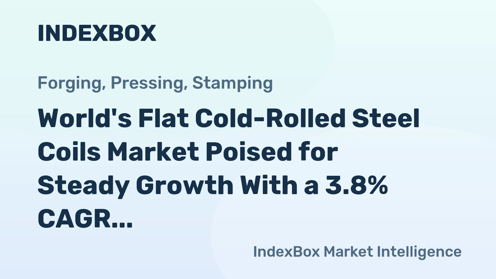 World's Flat Cold-Rolled Steel Coils Market Poised for Steady Growth With a 3.8% CAGR in Value