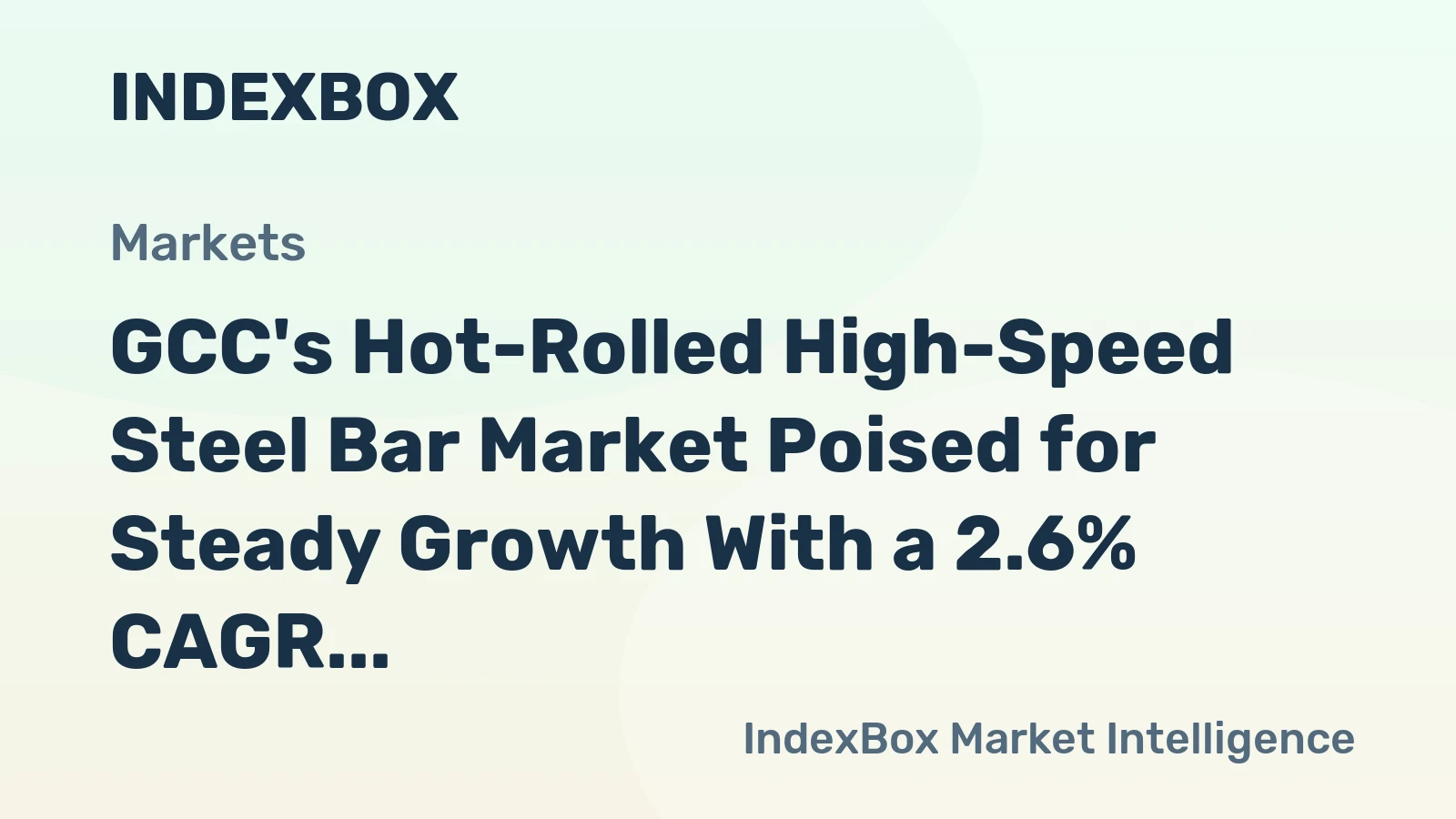 GCC's Hot-Rolled High-Speed Steel Bar Market Poised for Steady Growth With a 2.6% CAGR Value Increase