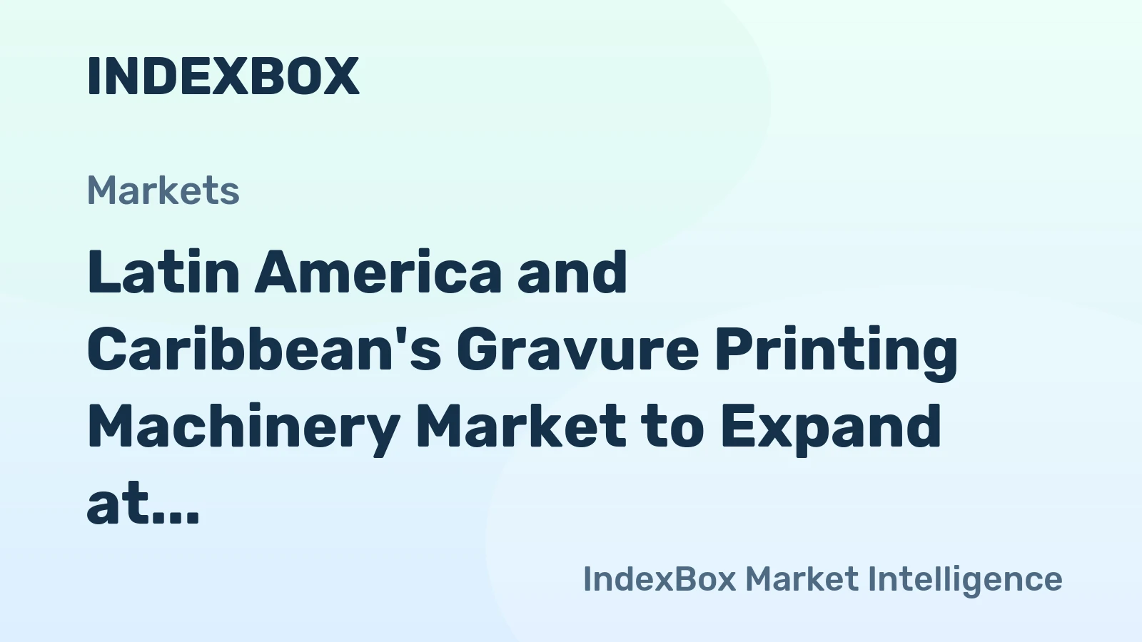 Latin America and Caribbean's Gravure Printing Machinery Market to Expand at a CAGR of +4.5% Reaching $52M by 2035