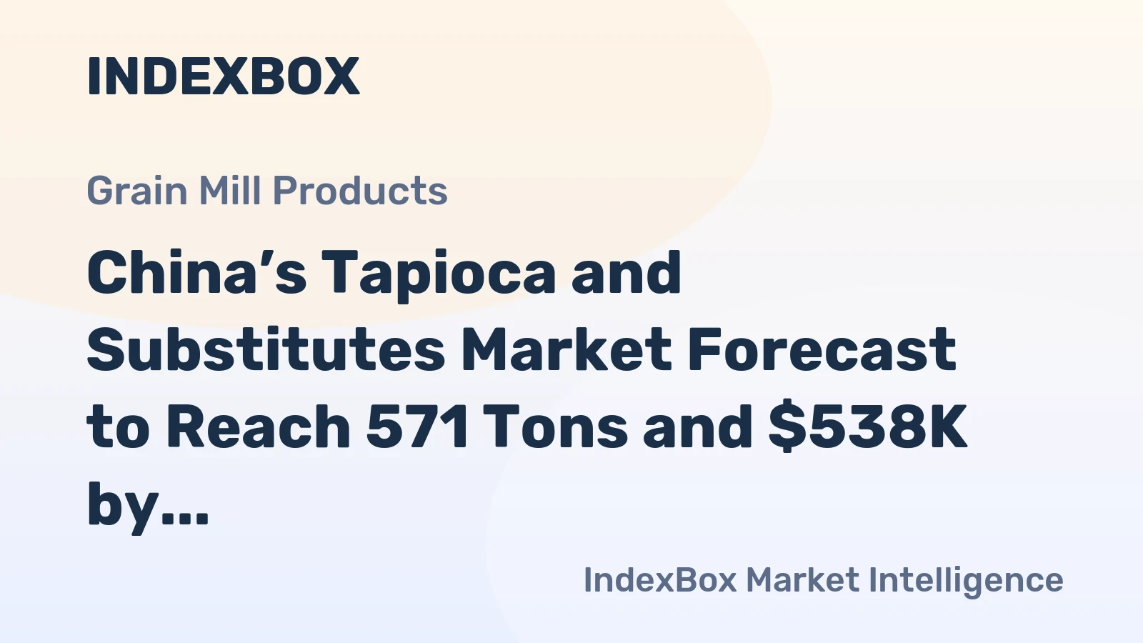 China’s Tapioca and Substitutes Market Forecast to Reach 571 Tons and $538K by 2035