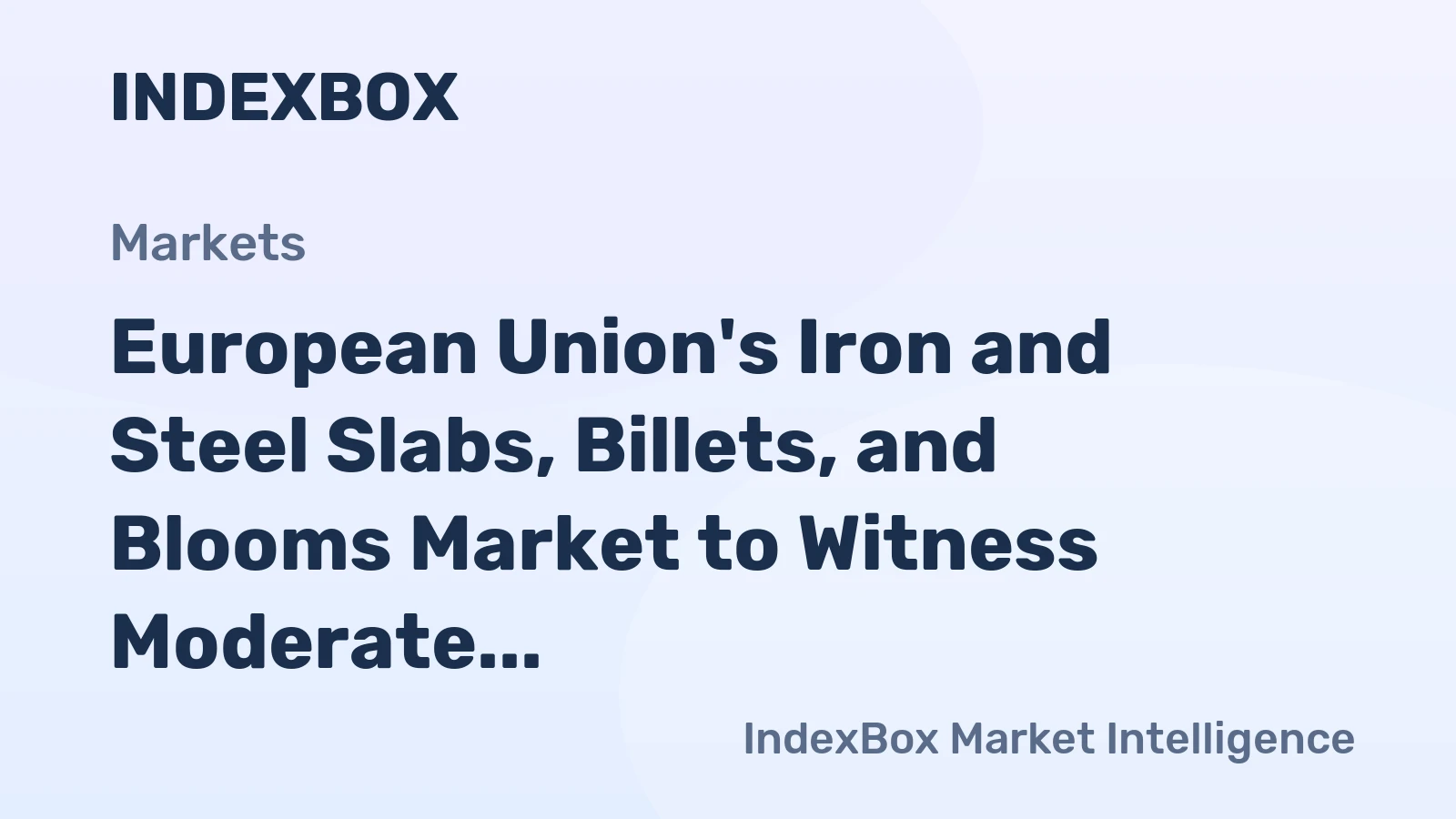 European Union's Iron and Steel Slabs, Billets, and Blooms Market to Witness Moderate Growth with +1.0% CAGR