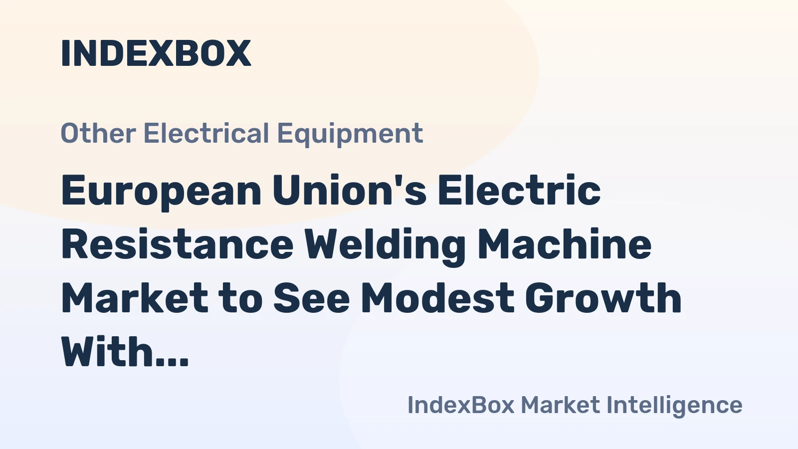 European Union's Electric Resistance Welding Machine Market to See Modest Growth With a +0.7% CAGR