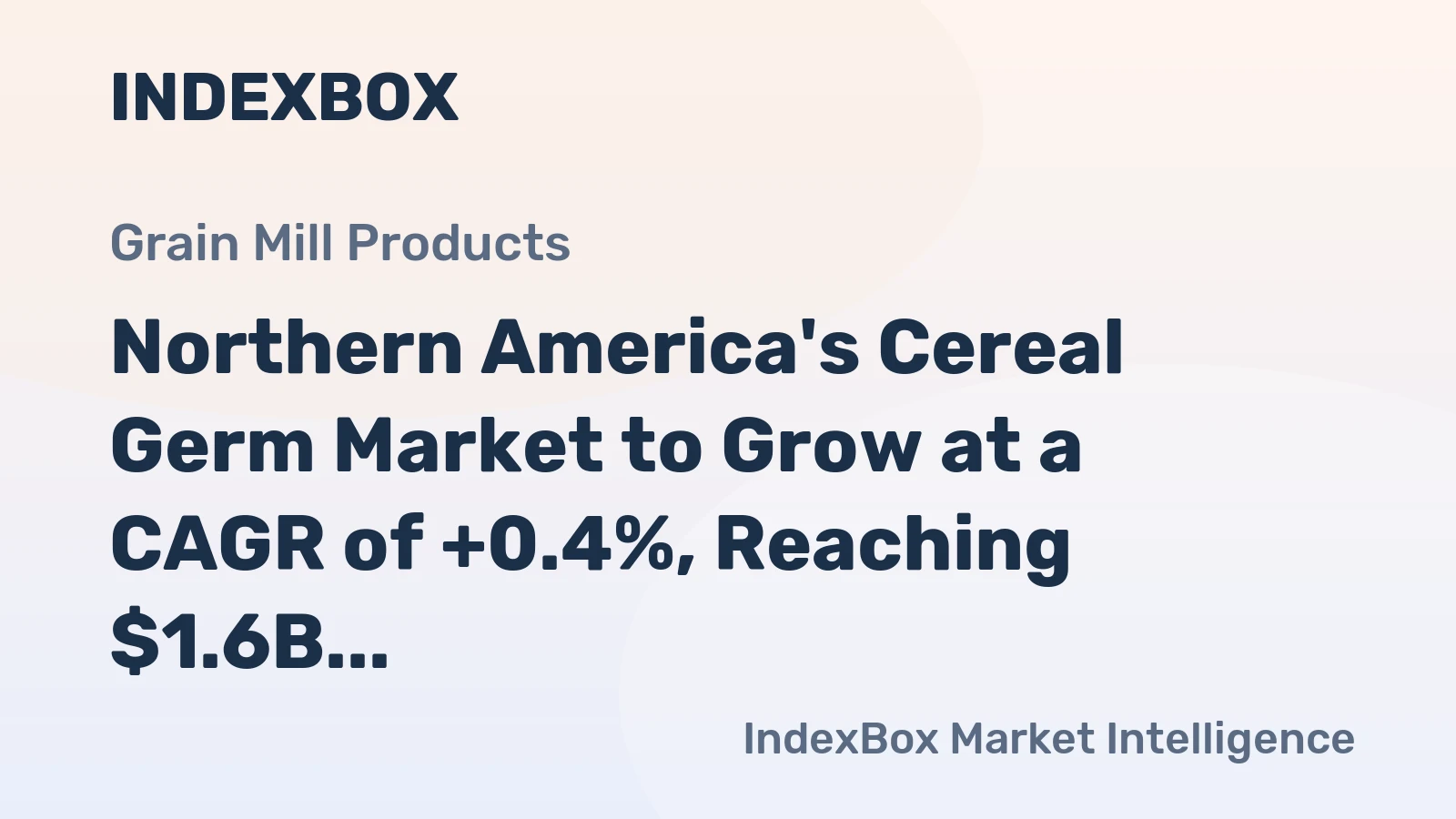 Northern America's Cereal Germ Market to Grow at a CAGR of +0.4%, Reaching $1.6B by 2035