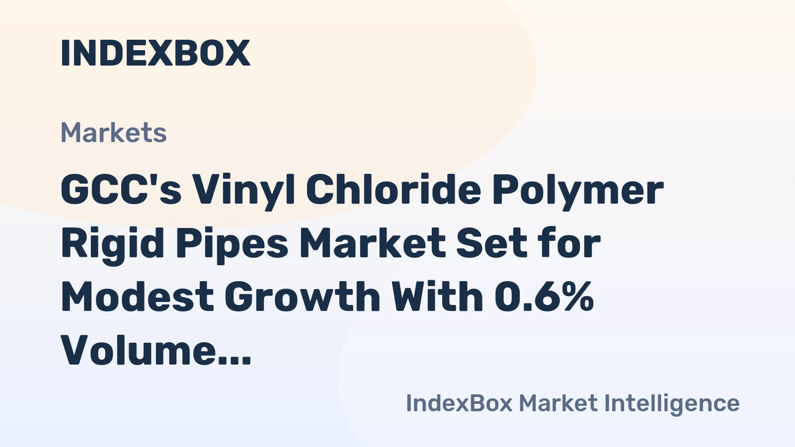 GCC's Vinyl Chloride Polymer Rigid Pipes Market Set for Modest Growth With 0.6% Volume CAGR Through 2035