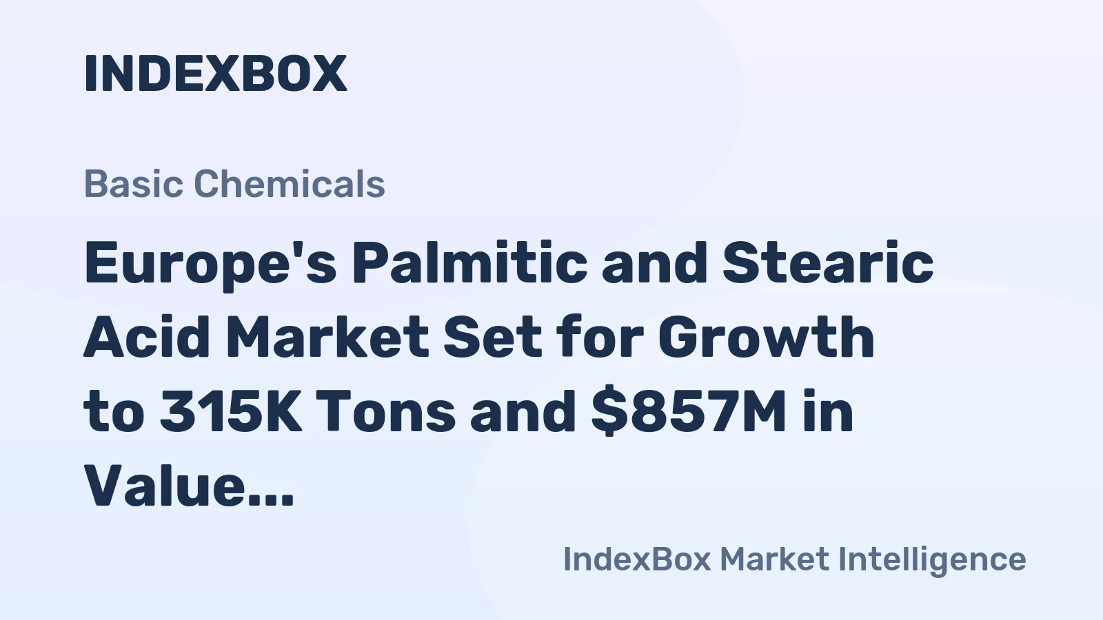 Europe's Palmitic and Stearic Acid Market Set for Growth to 315K Tons and $857M in Value