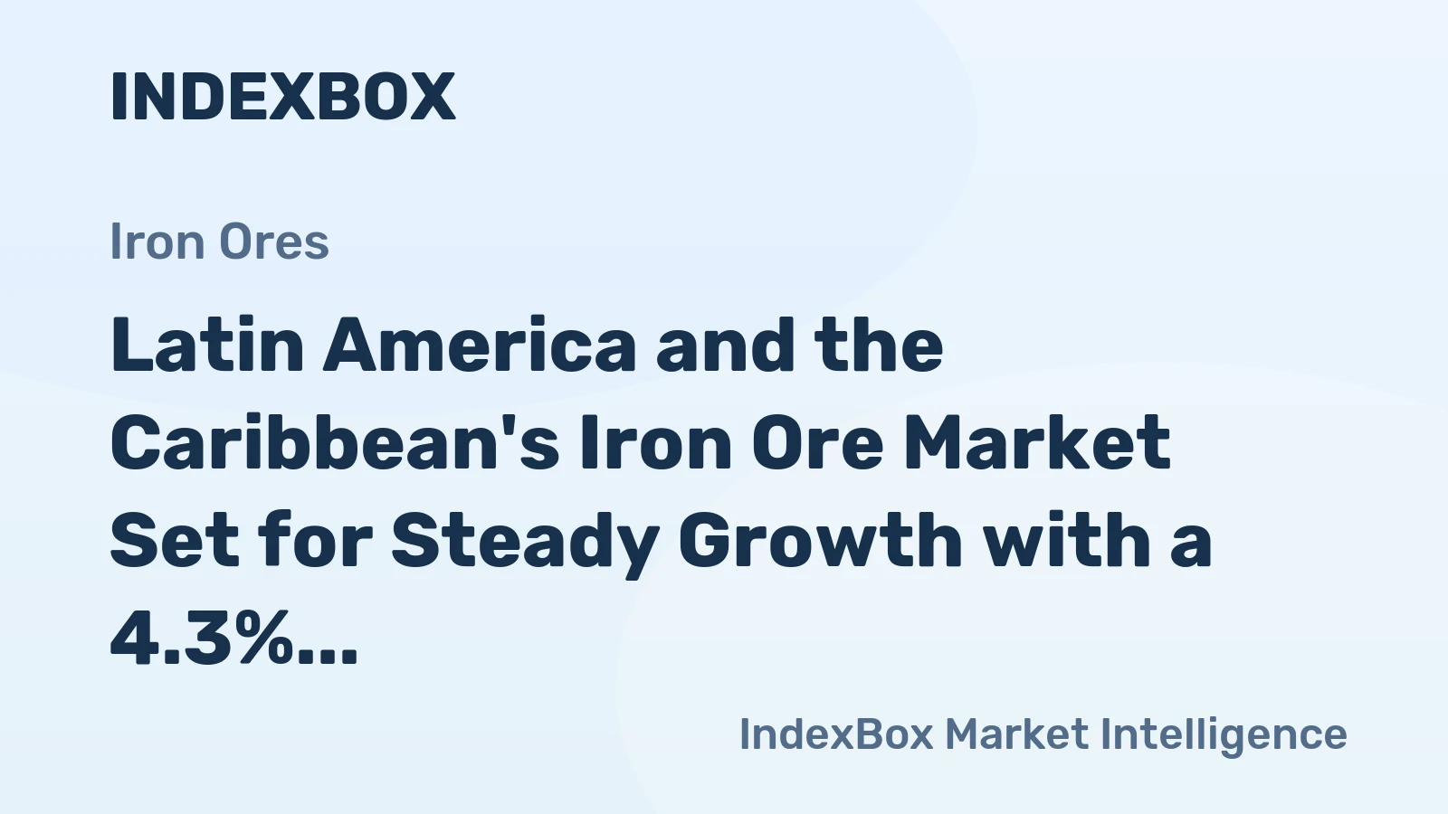 Latin America and the Caribbean's Iron Ore Market Set for Steady Growth with a 4.3% CAGR in Value