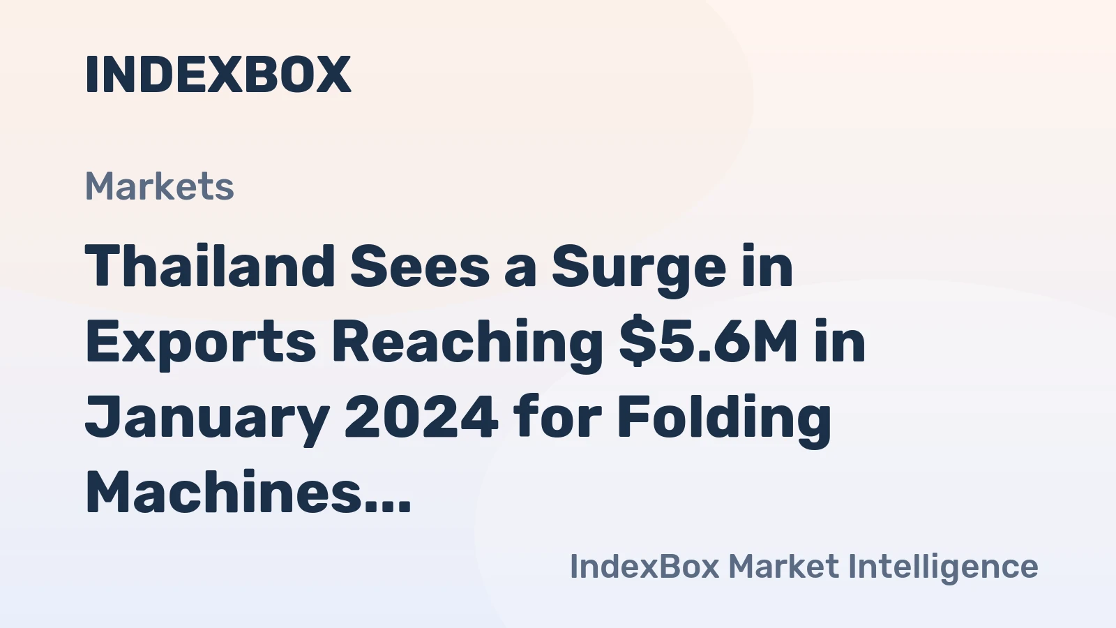 Thailand Sees a Surge in Exports Reaching $5.6M in January 2024 for Folding Machines