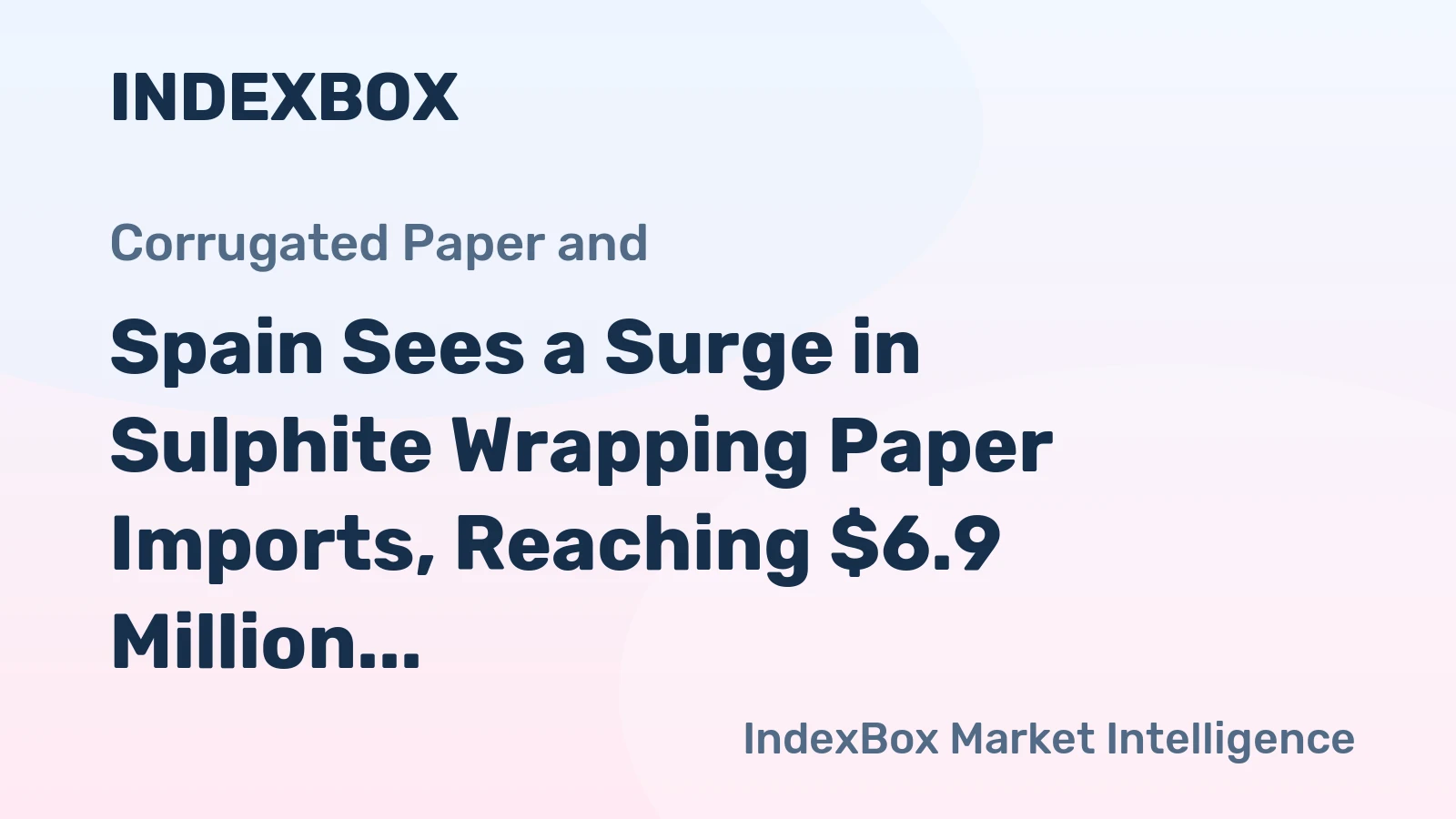 Spain Sees a Surge in Sulphite Wrapping Paper Imports, Reaching $6.9 Million in 2024