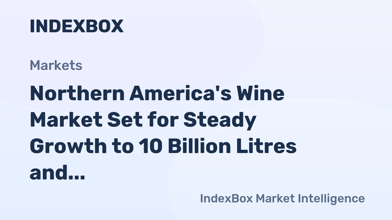 Northern America's Wine Market Set for Steady Growth to 10 Billion Litres and $54 Billion in Value