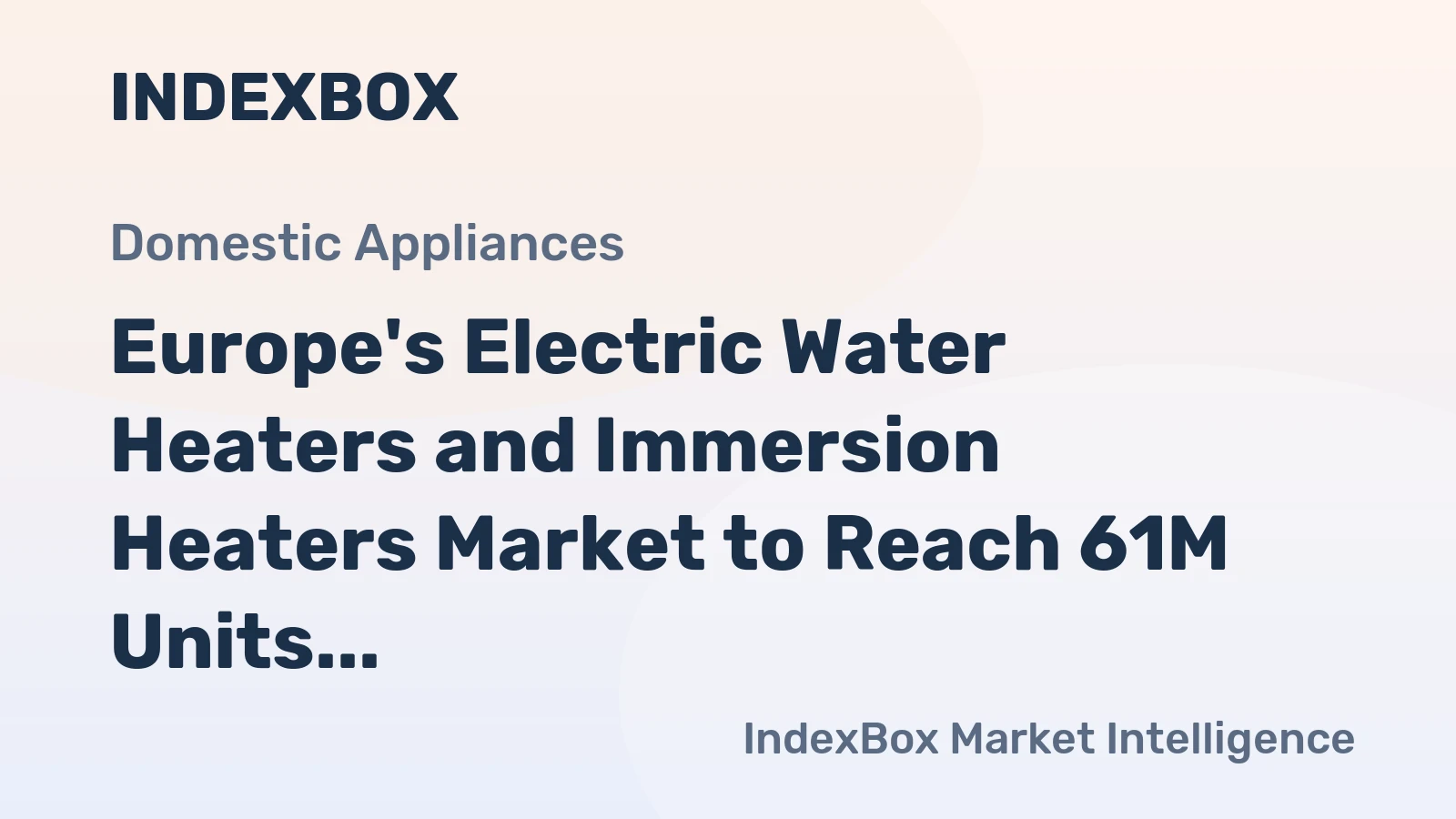 Europe's Electric Water Heaters and Immersion Heaters Market to Reach 61M Units and $3.1B by 2035