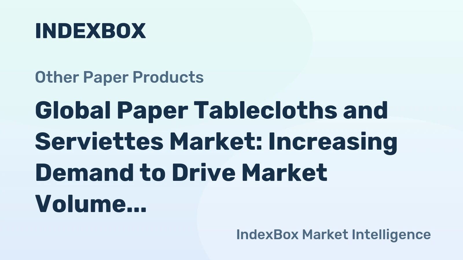 Global Paper Tablecloths and Serviettes Market: Increasing Demand to Drive Market Volume to 6.4M Tons and Market Value to $18.7B by 2035