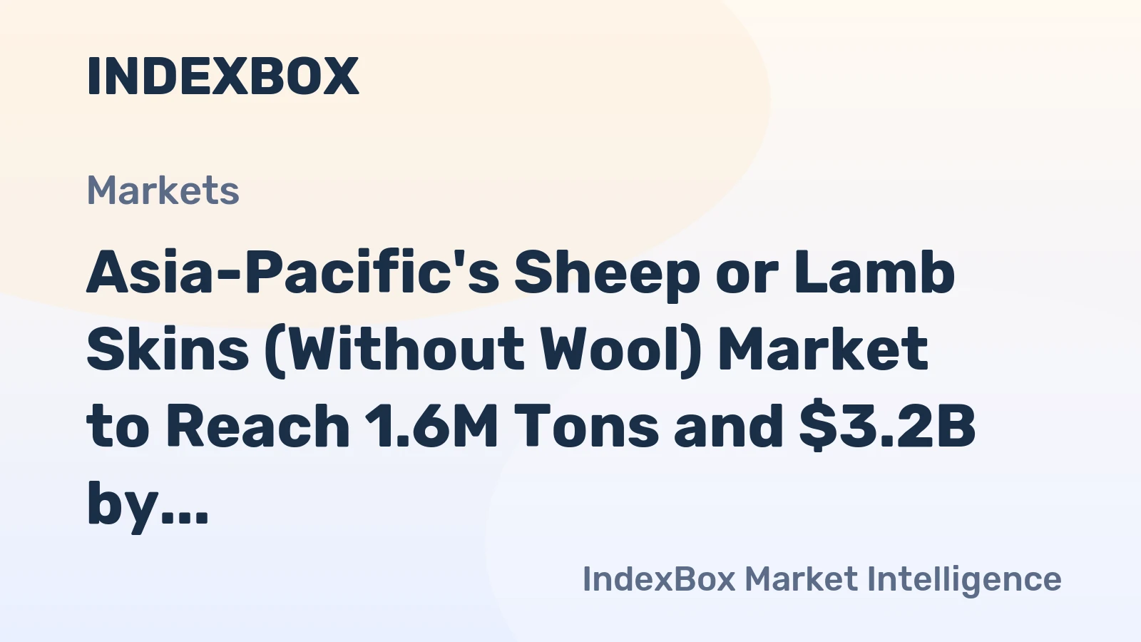 Asia-Pacific's Sheep or Lamb Skins (Without Wool) Market to Reach 1.6M Tons and $3.2B by 2035