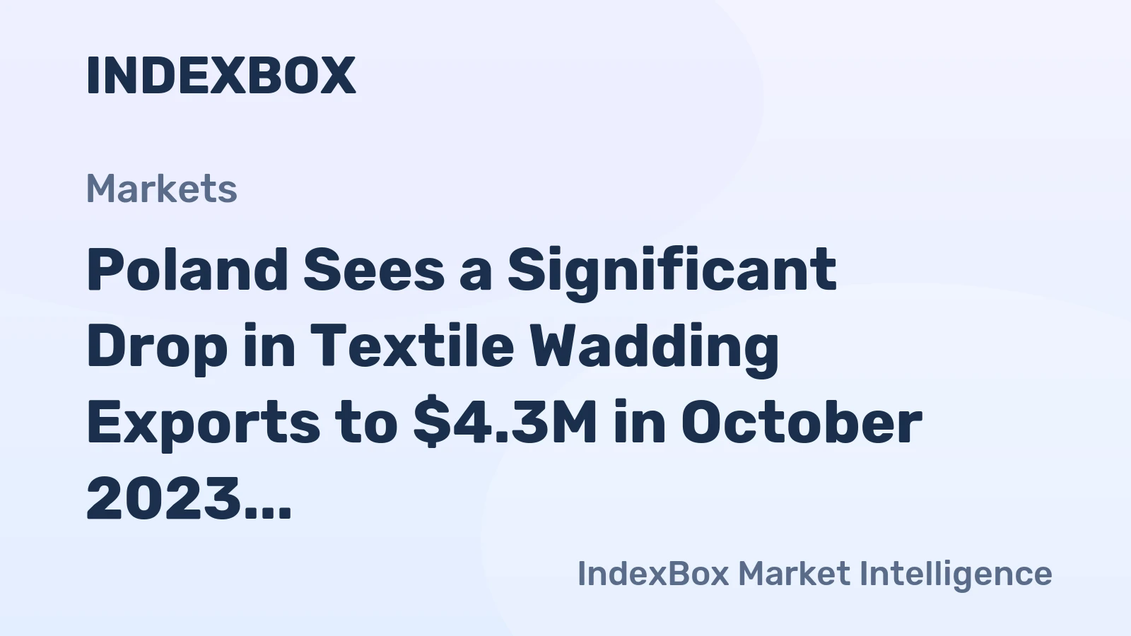 Poland Sees a Significant Drop in Textile Wadding Exports to $4.3M in October 2023