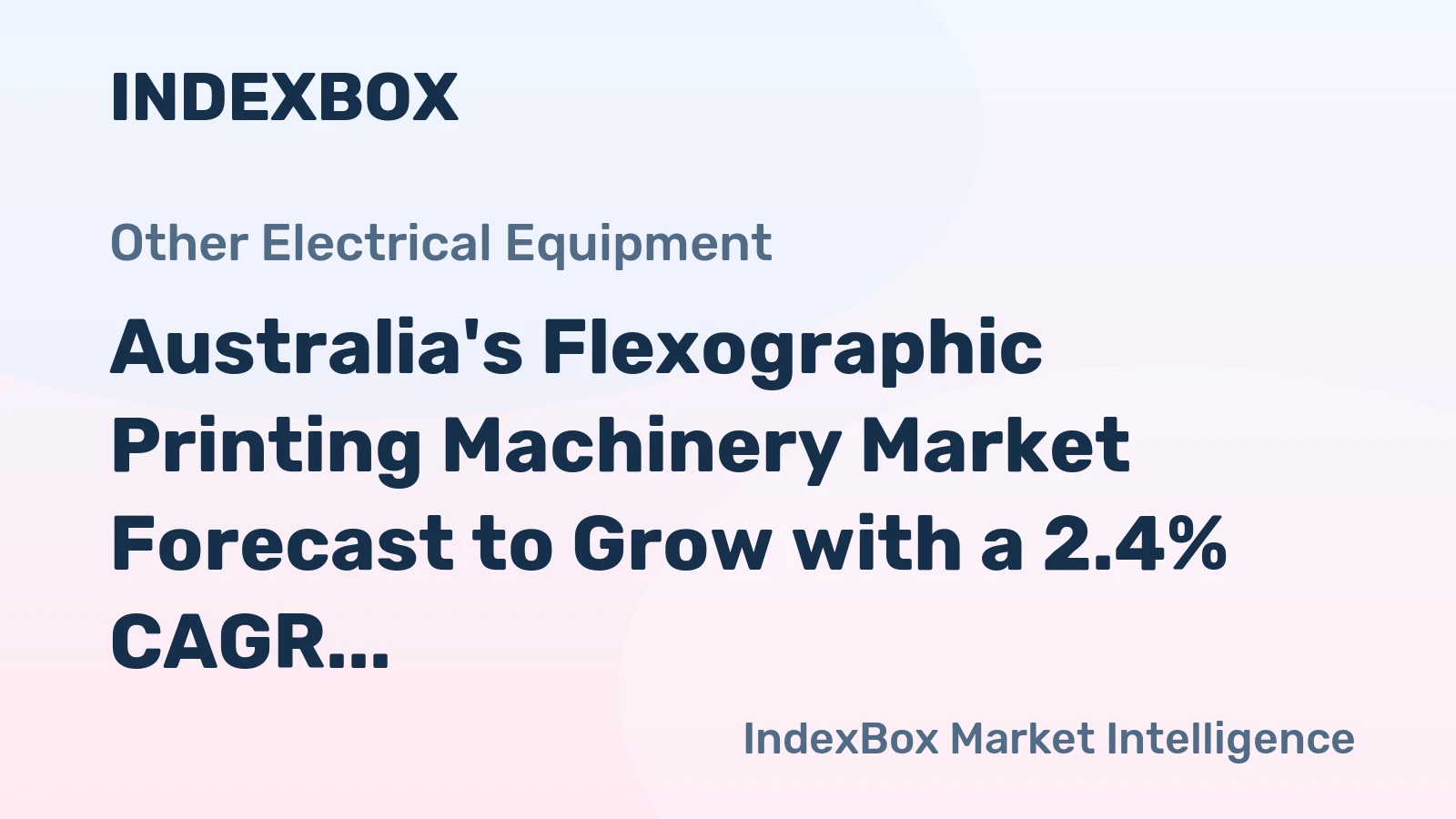 Australia's Flexographic Printing Machinery Market Forecast to Grow with a 2.4% CAGR in Value
