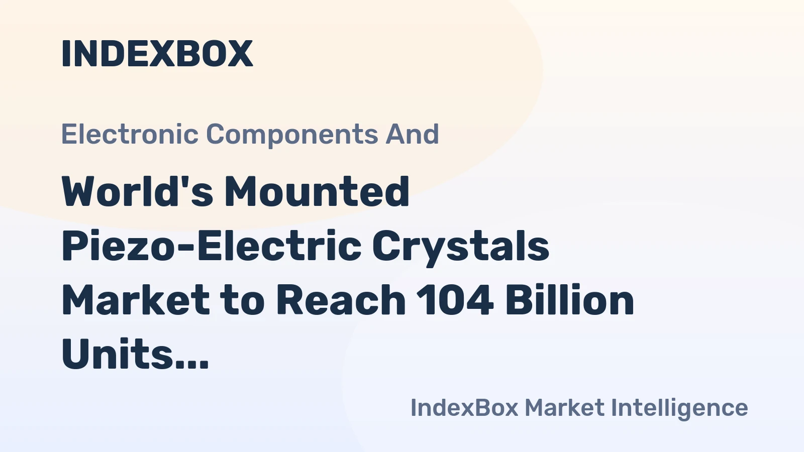 World's Mounted Piezo-Electric Crystals Market to Reach 104 Billion Units and $121 Billion in Value by 2035