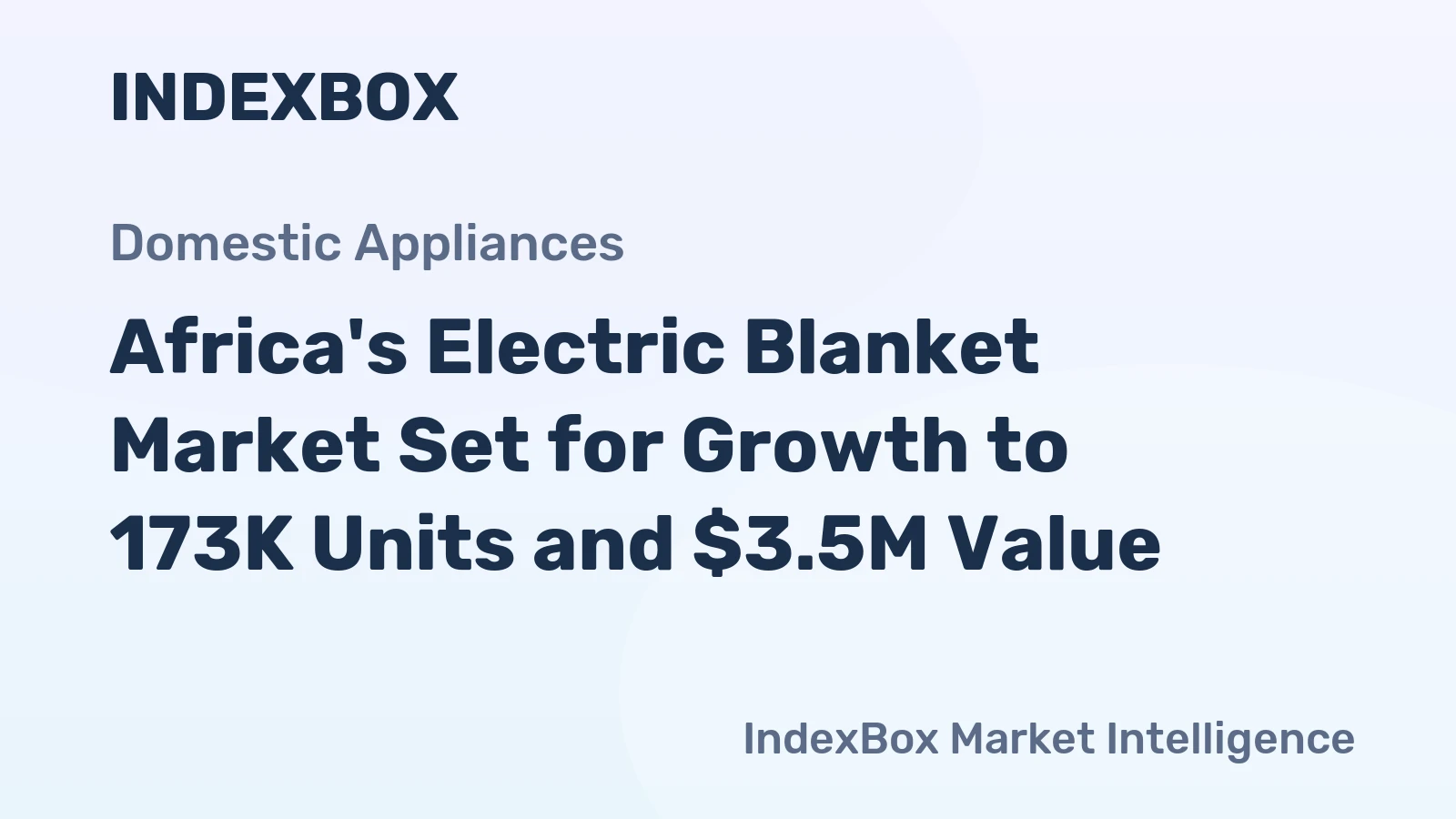 Africa's Electric Blanket Market Set for Growth to 173K Units and $3.5M Value