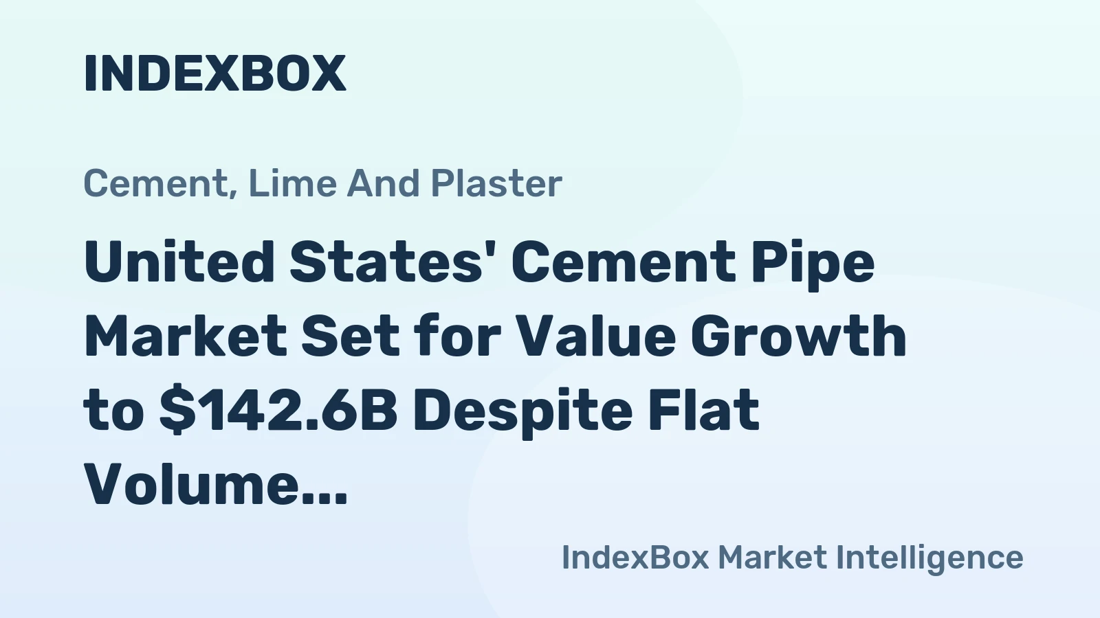 United States' Cement Pipe Market Set for Value Growth to $142.6B Despite Flat Volume Trends