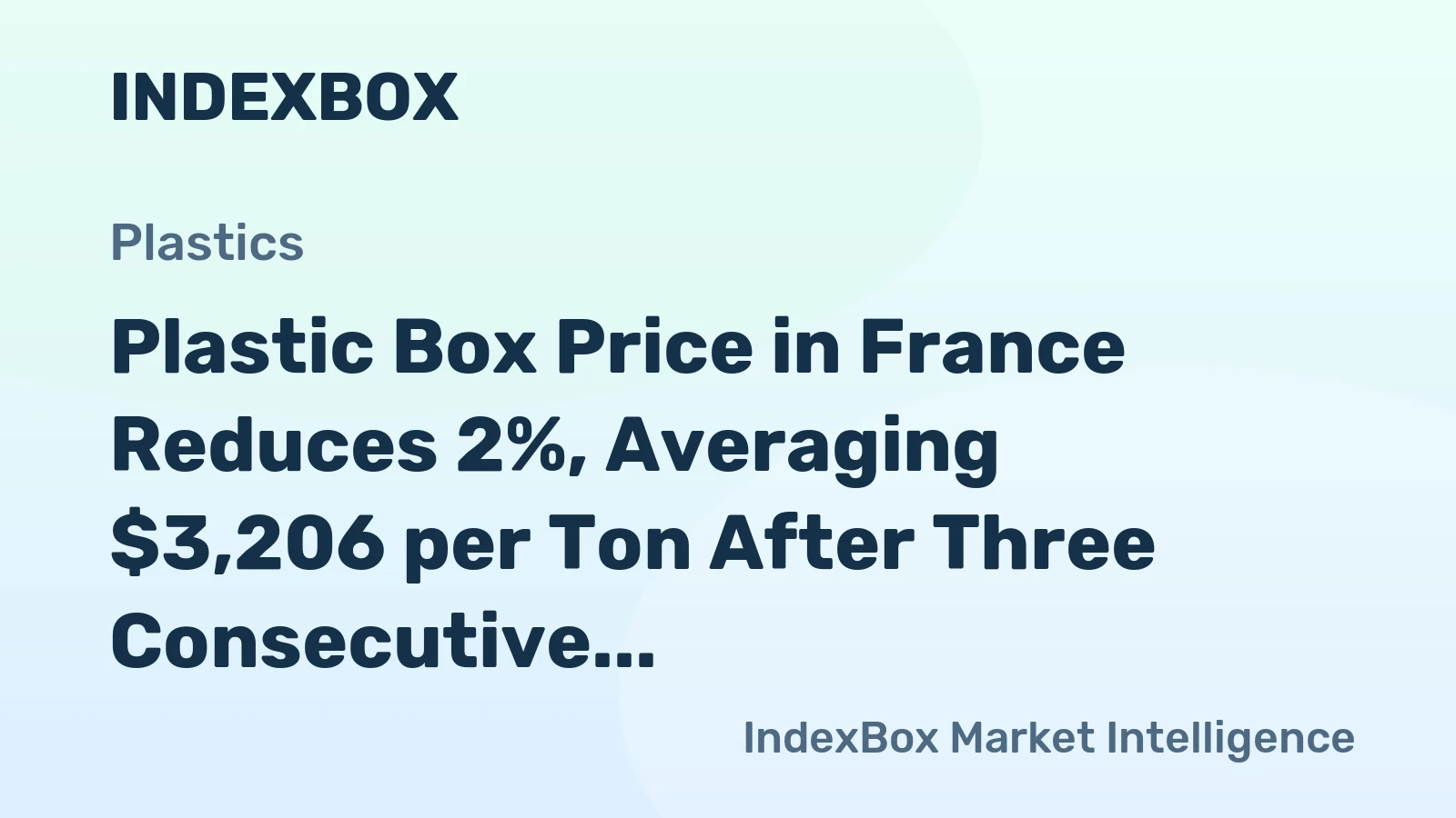 Plastic Box Price in France Reduces 2%, Averaging $3,206 per Ton After Three Consecutive Months of Contraction
