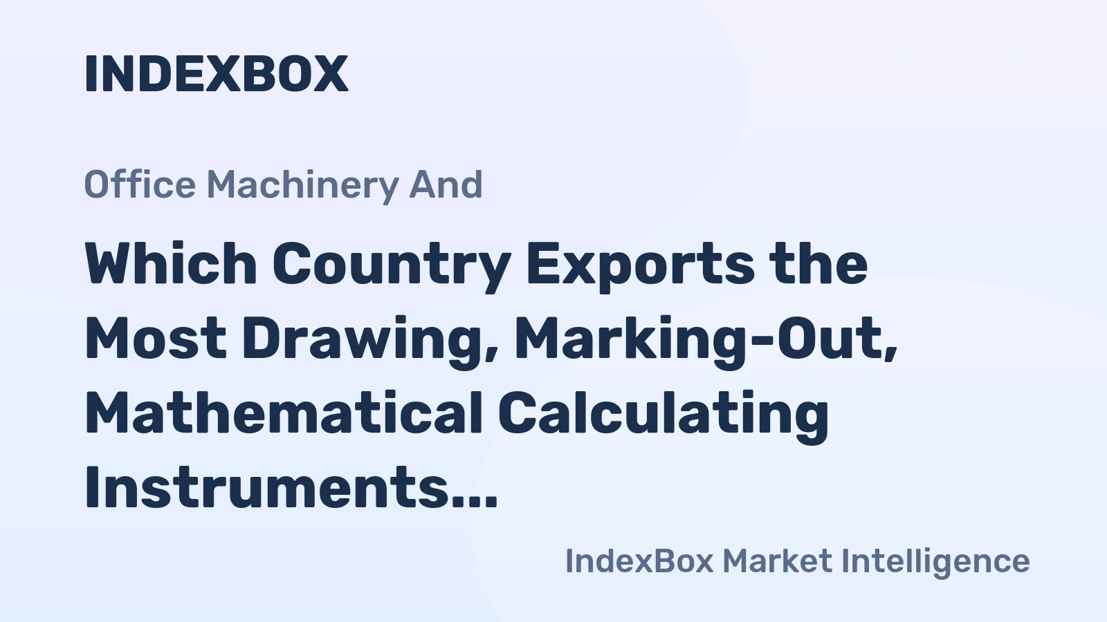Which Country Exports the Most Drawing, Marking-Out, Mathematical Calculating Instruments in the World?