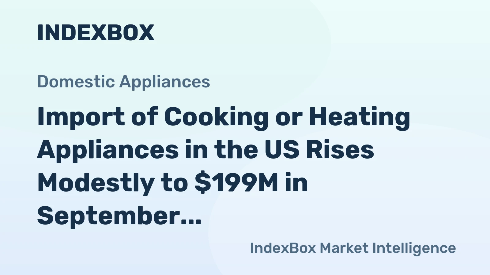 Import of Cooking or Heating Appliances in the US Rises Modestly to $199M in September 2023