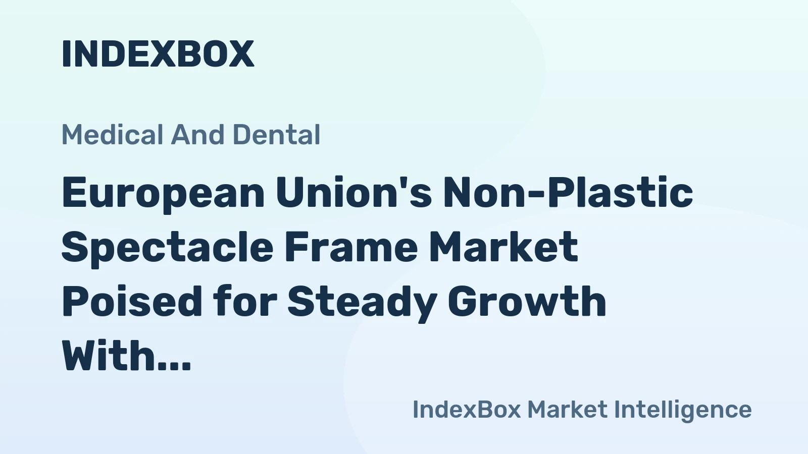 European Union's Non-Plastic Spectacle Frame Market Poised for Steady Growth With a 2.5% CAGR in Value