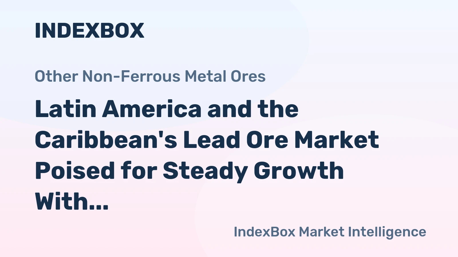 Latin America and the Caribbean's Lead Ore Market Poised for Steady Growth With a 1.9% CAGR in Value