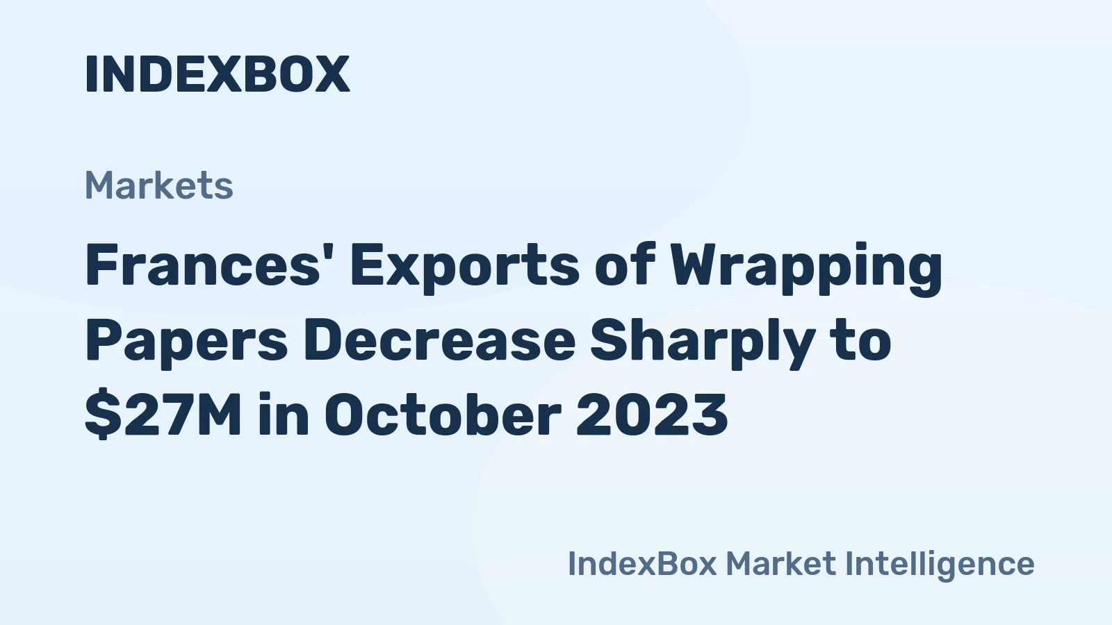 Frances' Exports of Wrapping Papers Decrease Sharply to $27M in October 2023