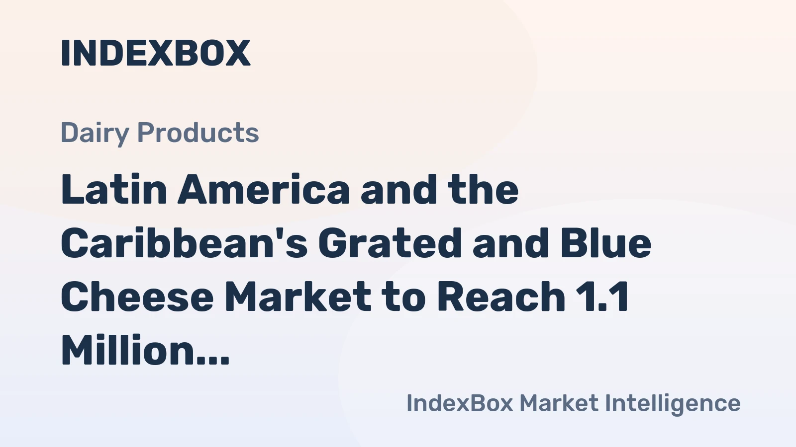 Latin America and the Caribbean's Grated and Blue Cheese Market to Reach 1.1 Million Tons and $5.9 Billion
