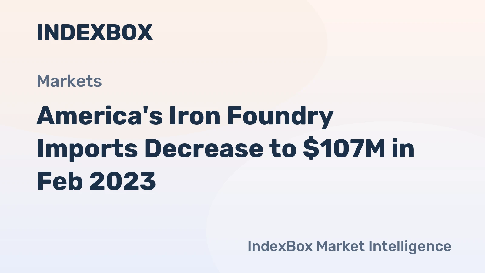 America's Iron Foundry Imports Decrease to $107M in Feb 2023