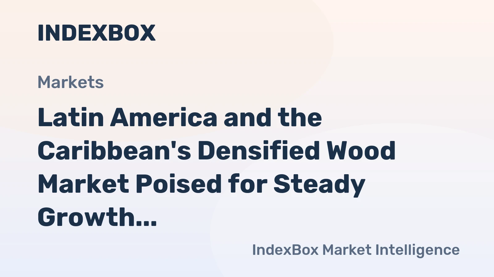 Latin America and the Caribbean's Densified Wood Market Poised for Steady Growth With 1.4% CAGR Through 2035