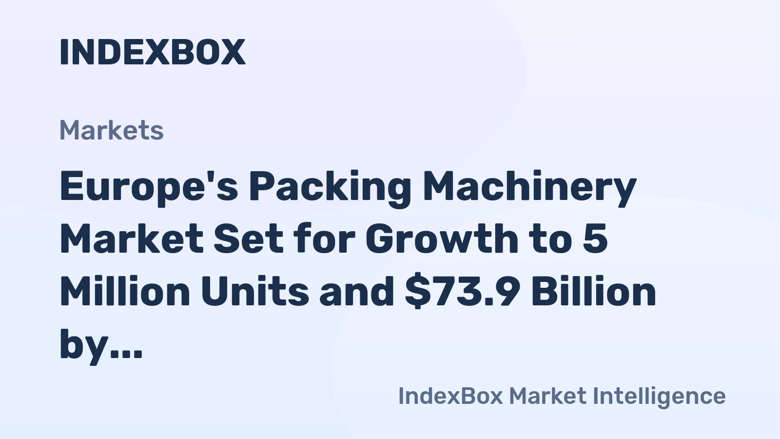 Europe's Packing Machinery Market Set for Growth to 5 Million Units and $73.9 Billion by 2035