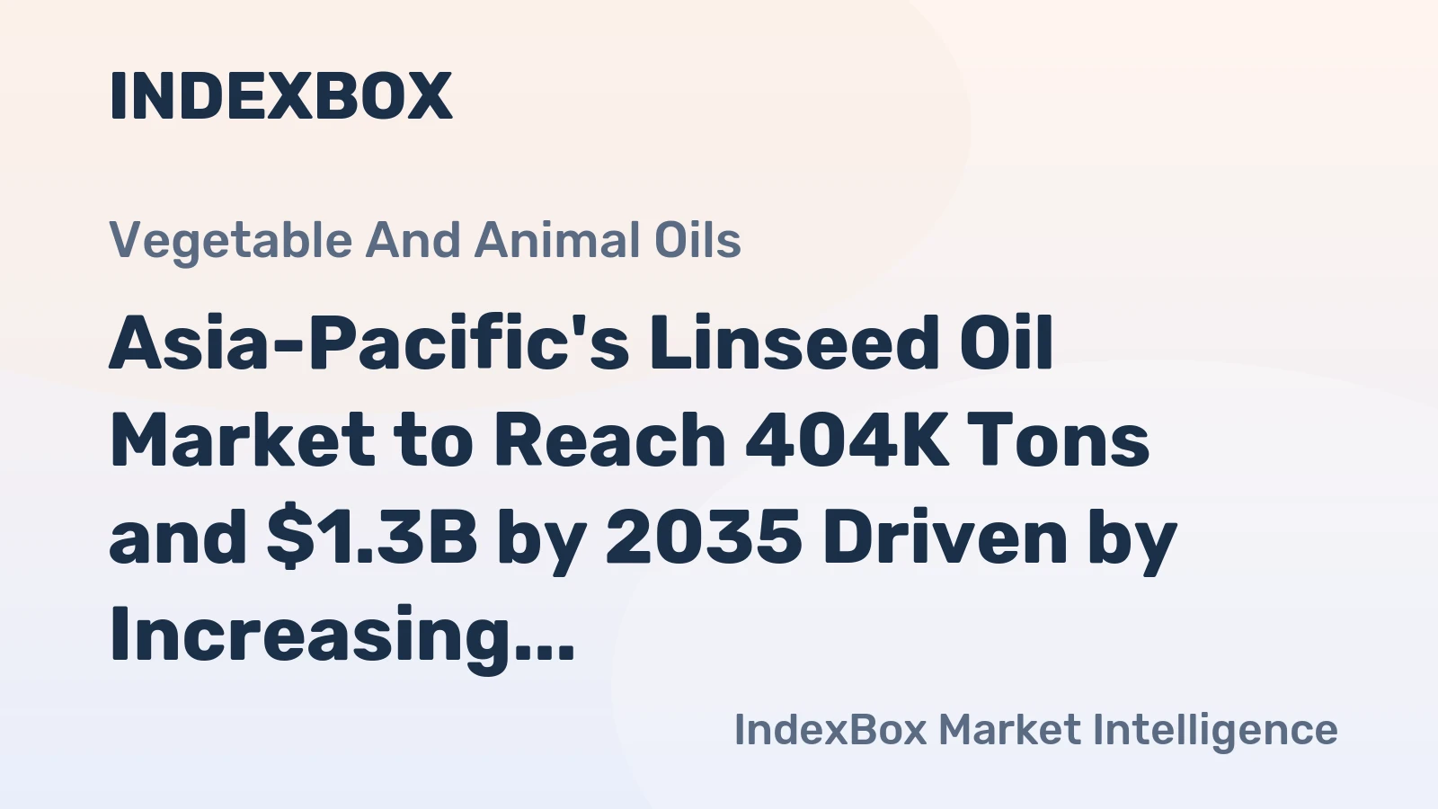 Asia-Pacific's Linseed Oil Market to Reach 404K Tons and $1.3B by 2035 Driven by Increasing Demand
