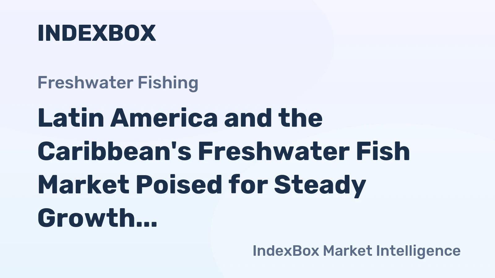Latin America and the Caribbean's Freshwater Fish Market Poised for Steady Growth With 1.0% Volume CAGR
