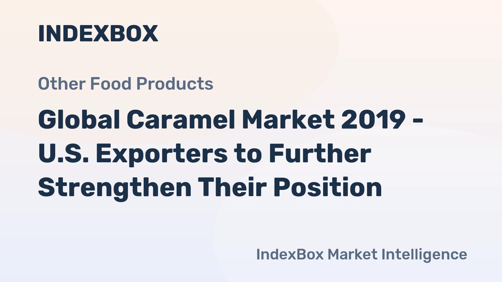 Global Caramel Market 2019 - U.S. Exporters to Further Strengthen Their Position