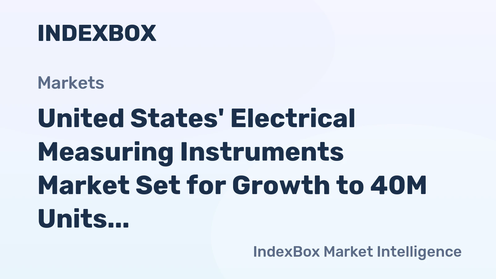 United States' Electrical Measuring Instruments Market Set for Growth to 40M Units and $561.1B in Value