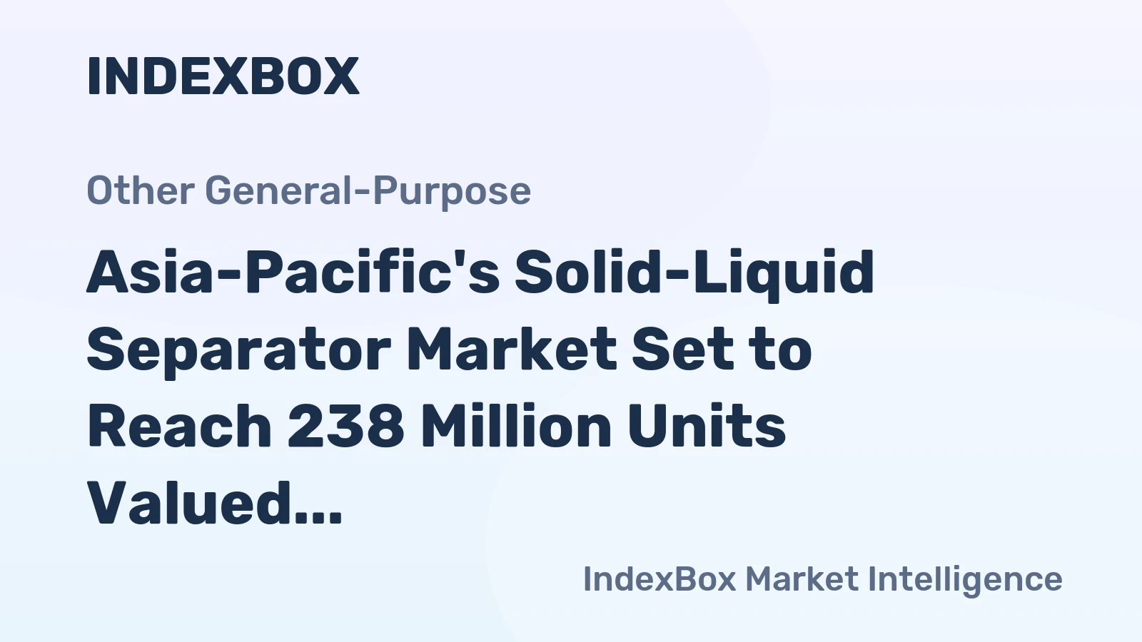 Asia-Pacific's Solid-Liquid Separator Market Set to Reach 238 Million Units Valued at $3.9 Billion