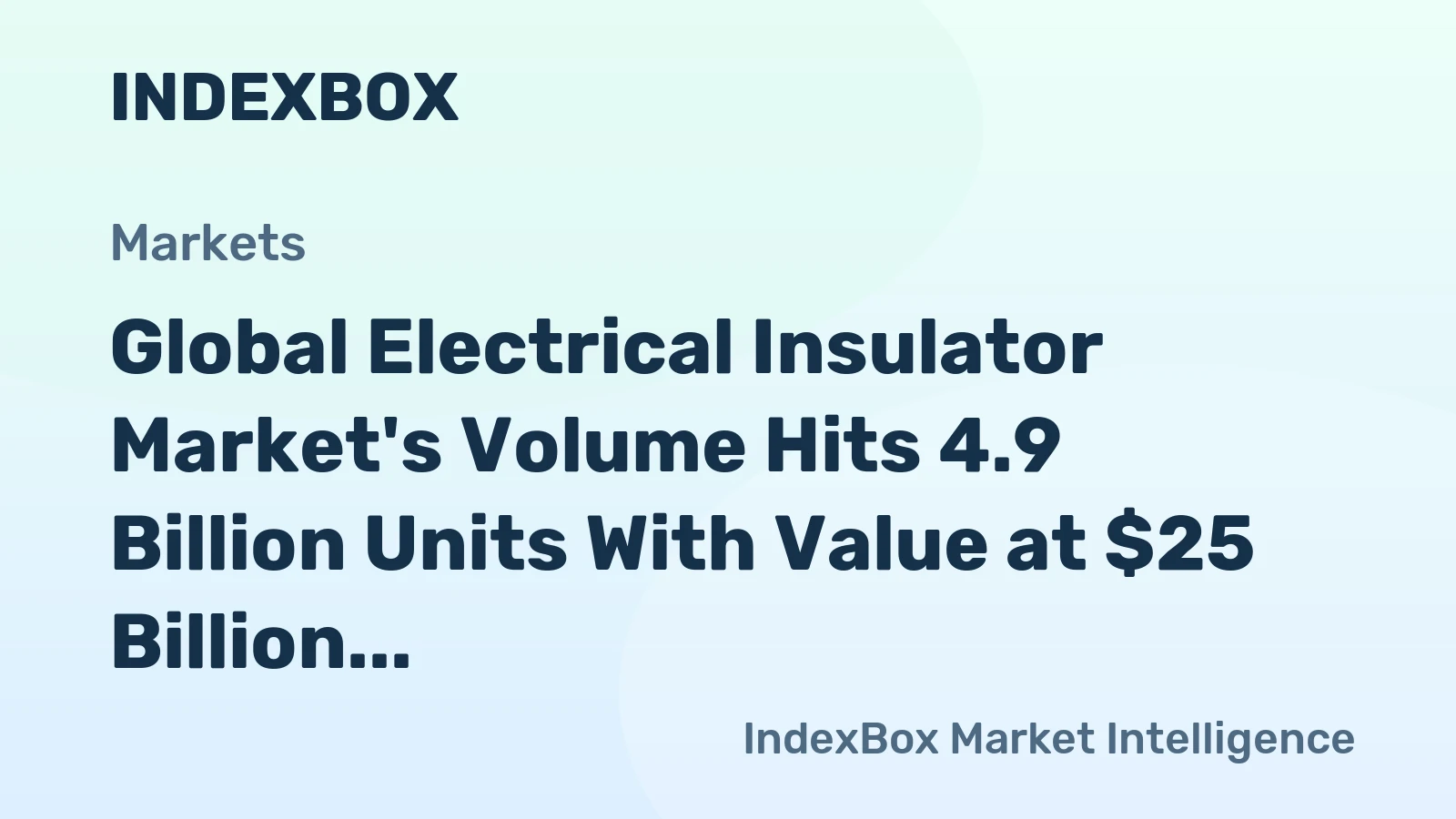 Global Electrical Insulator Market's Volume Hits 4.9 Billion Units With Value at $25 Billion