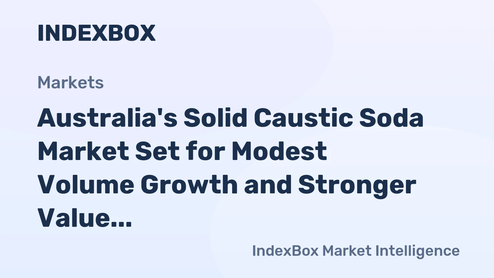 Australia's Solid Caustic Soda Market Set for Modest Volume Growth and Stronger Value Increase